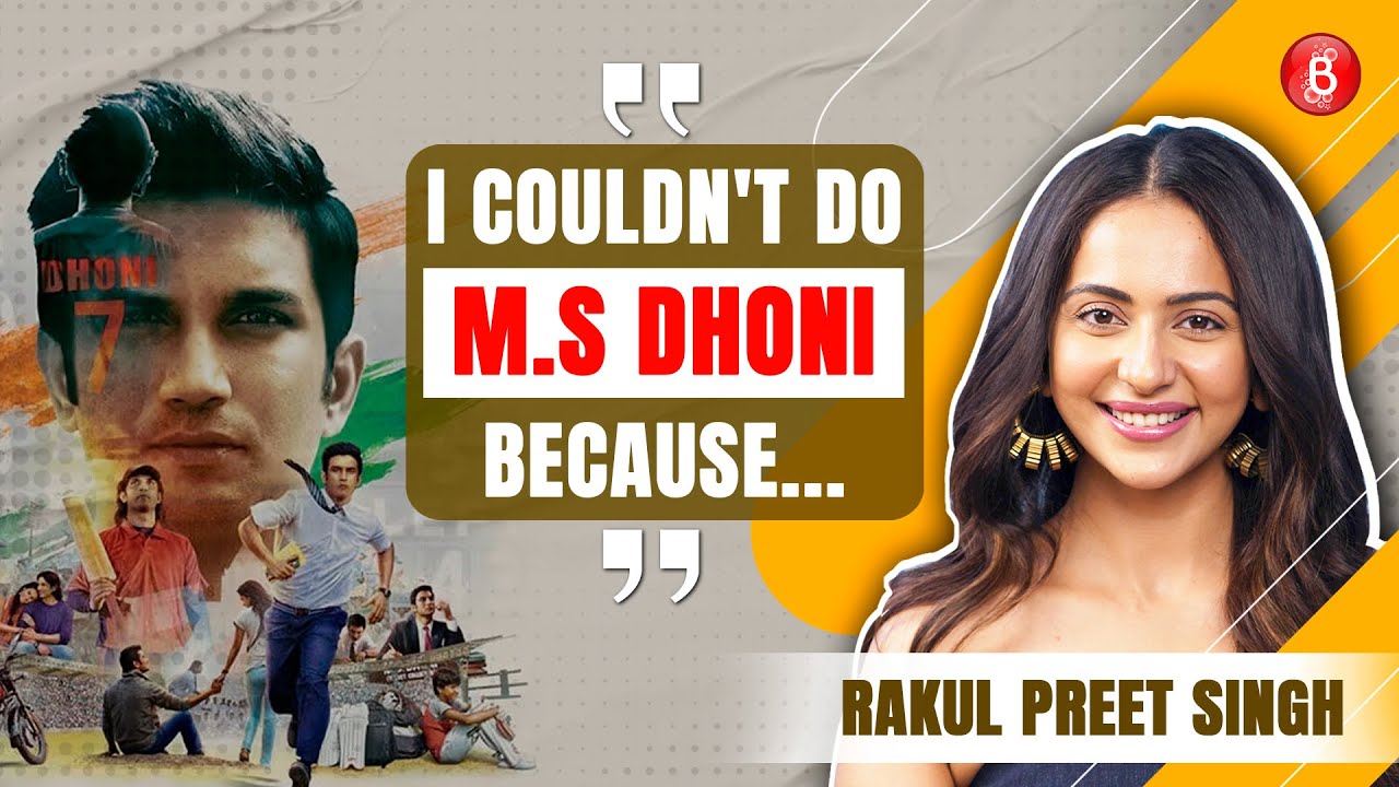 Rakul Preet Singh on 10 years in Bollywood, LOSING out on MS Dhoni ...
